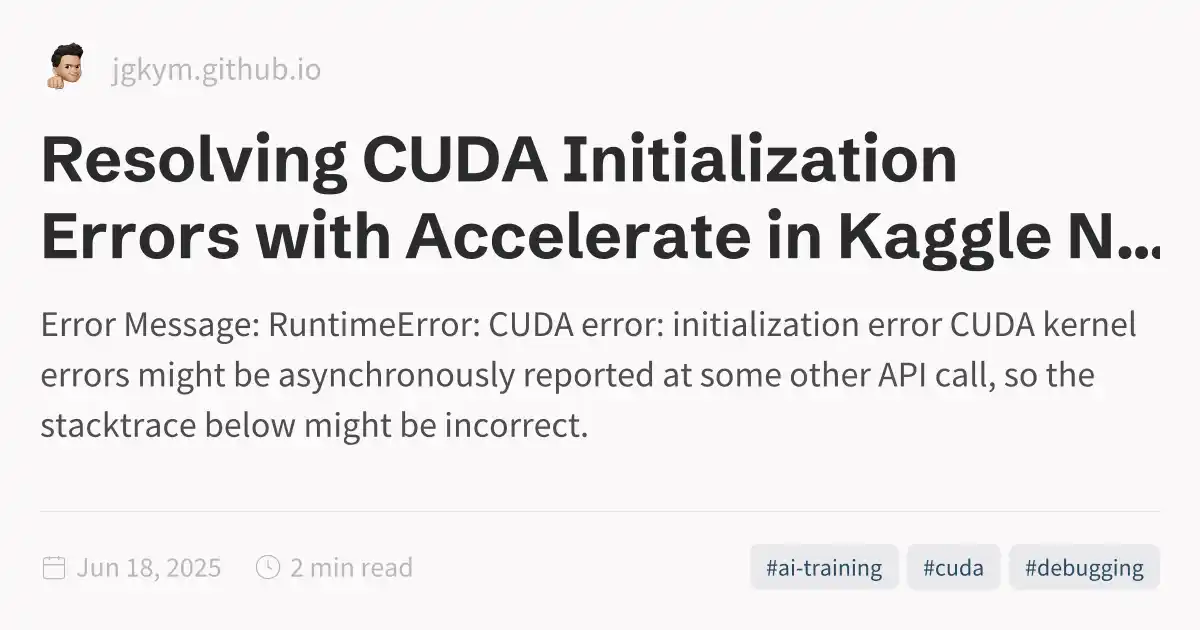 Resolving CUDA Initialization Errors with Accelerate in Kaggle Notebooks