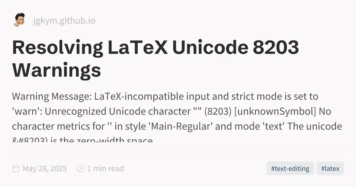 Resolving LaTeX Unicode 8203 Warnings